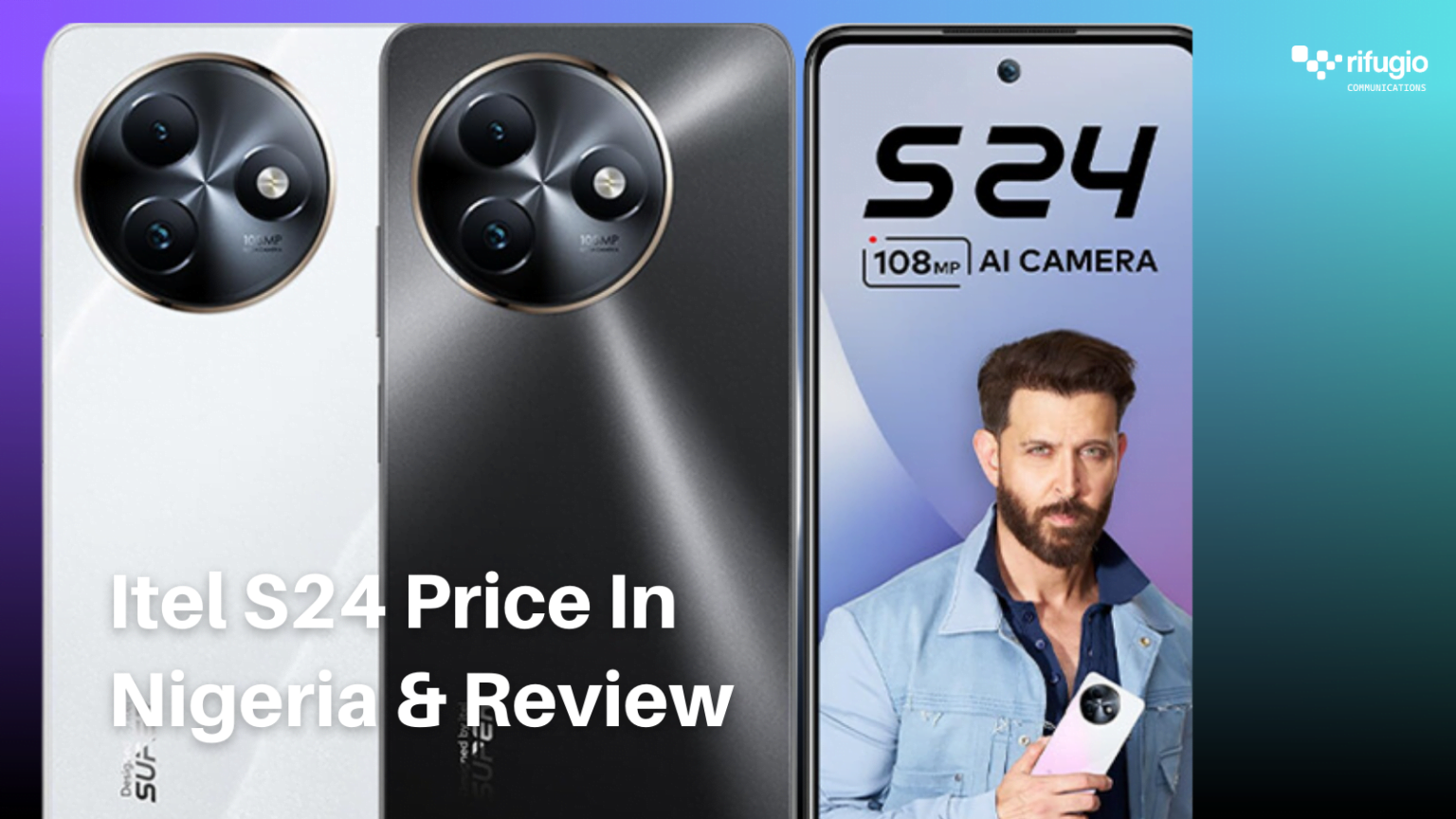 Itel S24 Review: Key Features And Specifications. - Rifugio Nigeria